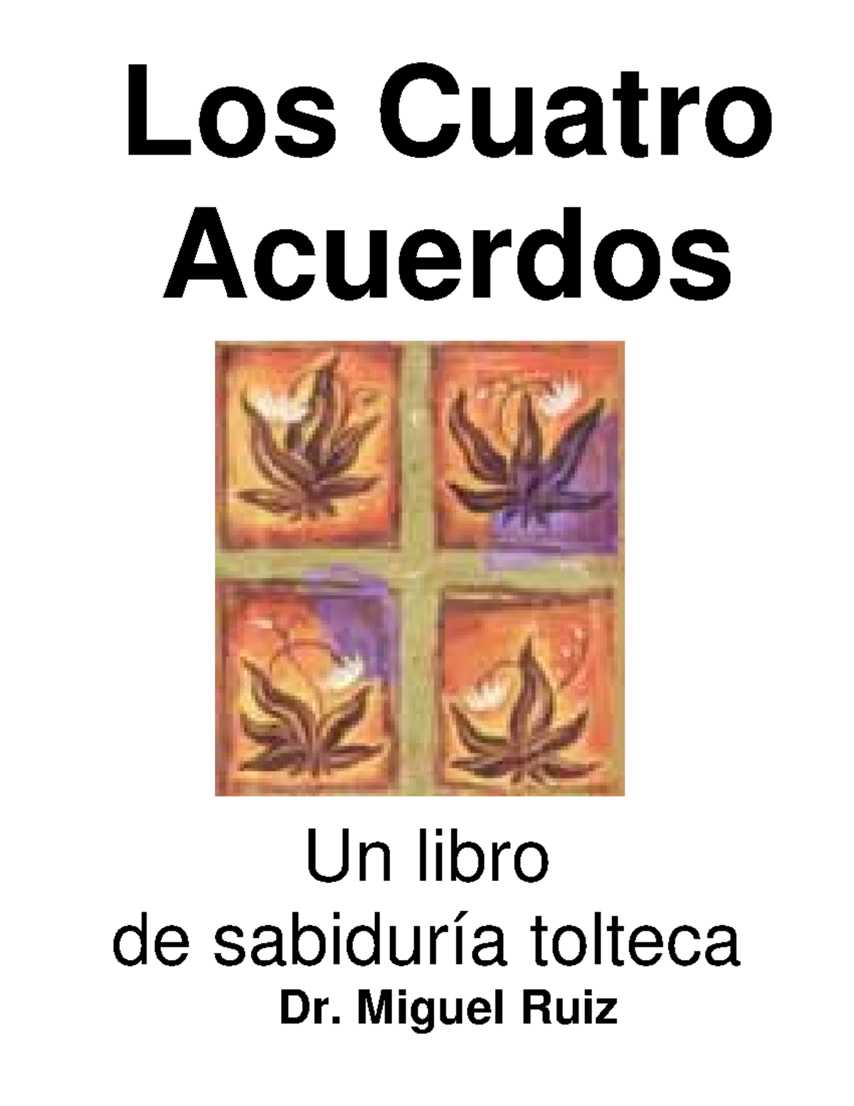 Los 4 Acuerdos: Enseñanzas de Sabiduría Tolteca por Dr. Miguel Ruiz ...