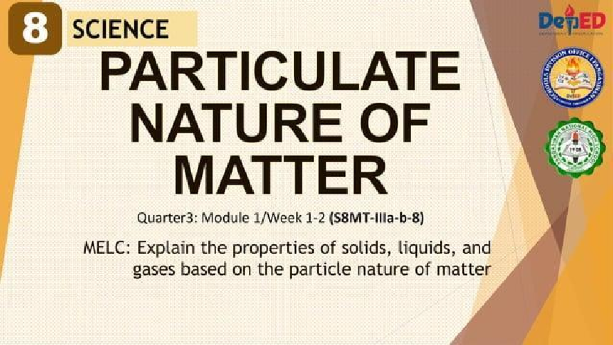 8 SCIENCE DepED Quarter 3: Properties of Matter & Particle Nature ...