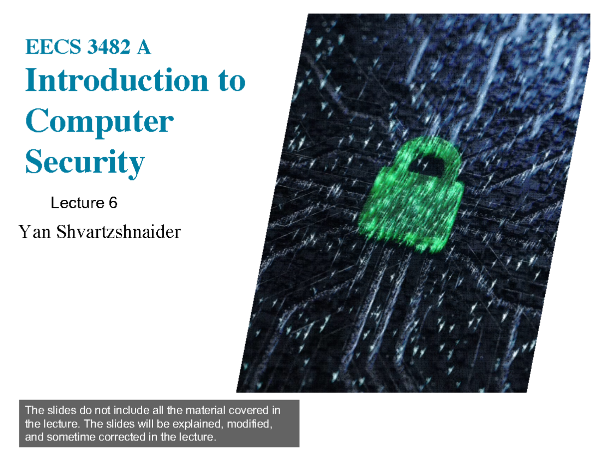 Lecture 6 - Prof. Yan - EECS 3482 A Introduction to Computer Security Yan Shvartzshnaider The ...