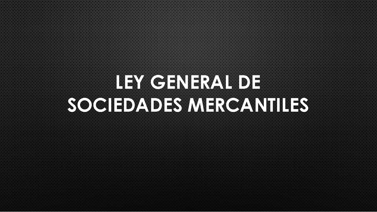 LEY General DE Sociedades Mercantiles - LEY GENERAL DE SOCIEDADES MERCANTILES ARTICULO 10.- La ...