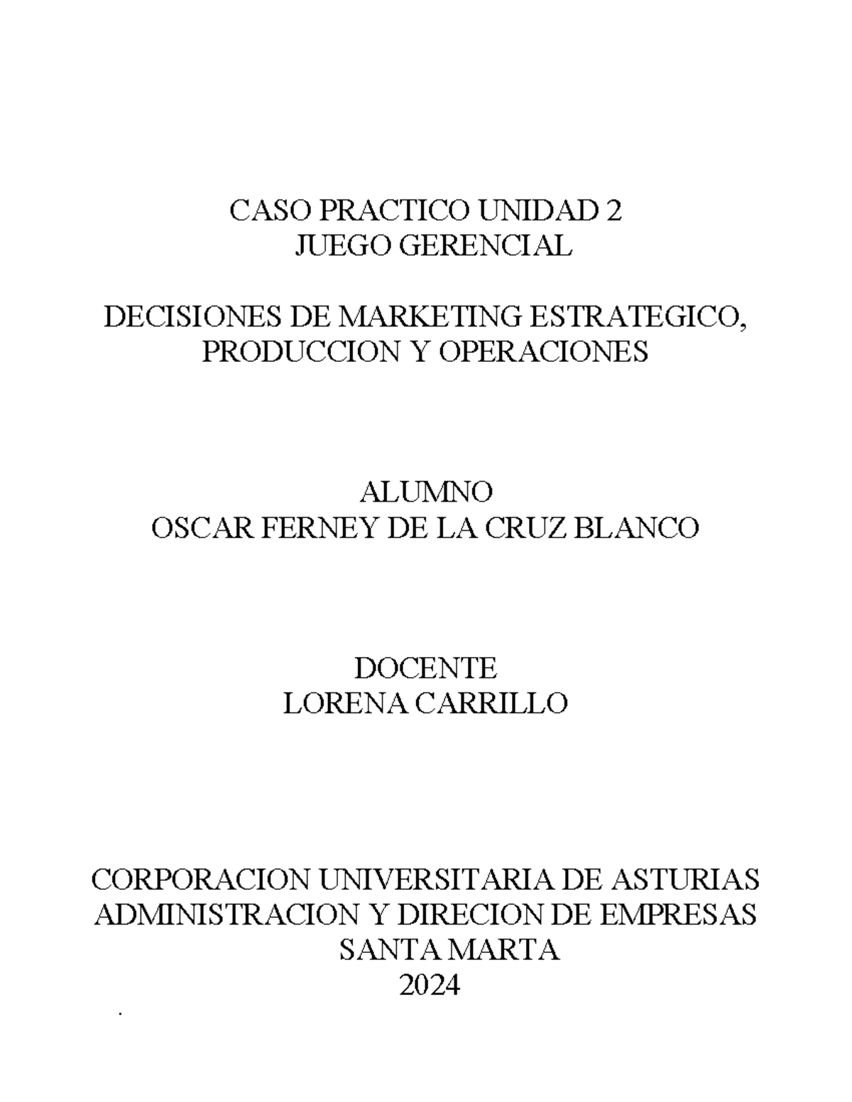 Caso practico juegos gerenciales unidad 2 - CASO PRACTICO UNIDAD 2 JUEGO GERENCIAL DECISIONES DE ...