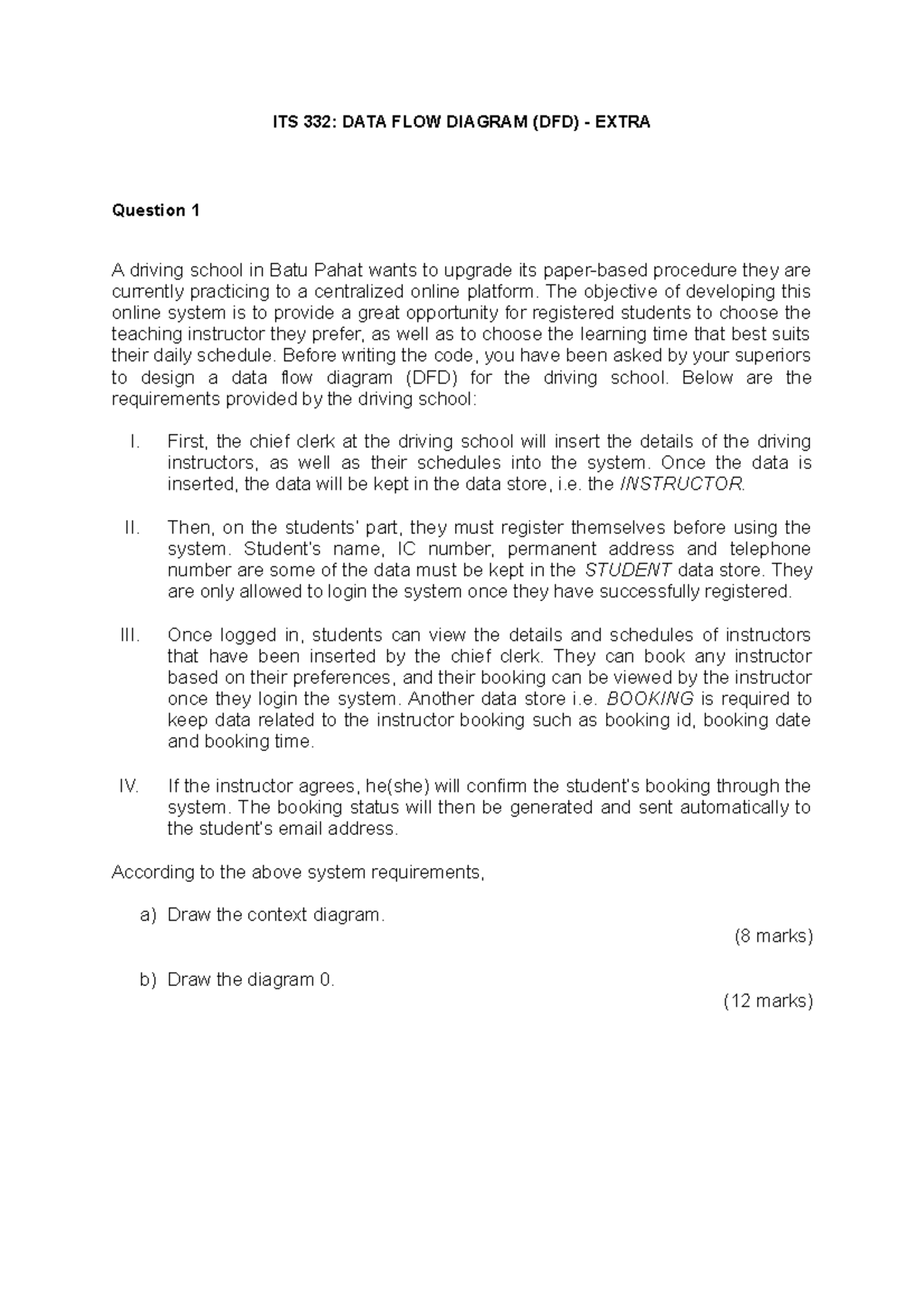 Tutorial DFD ( Extra) (Q) - ITS 332: DATA FLOW DIAGRAM (DFD) - EXTRA Question 1 A driving school ...