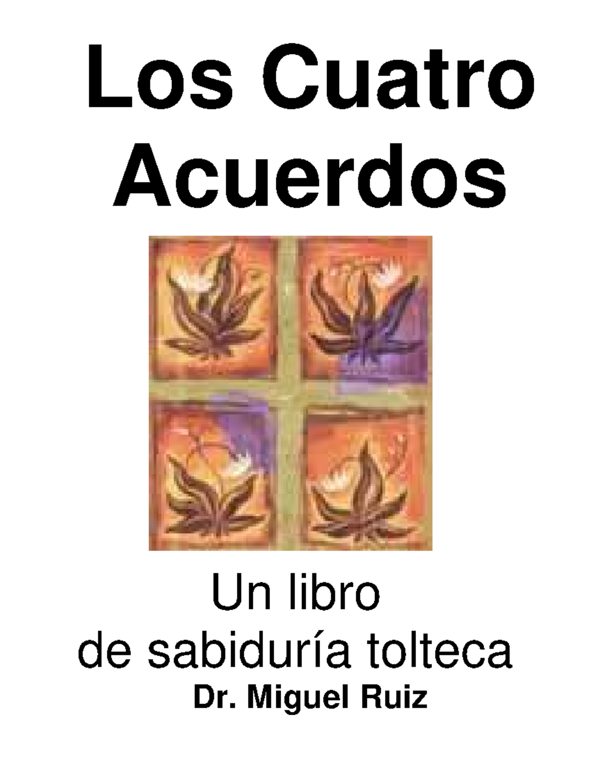 Los Cuatro Acuerdos: Sabiduría Tolteca de Miguel Ruiz - Studocu