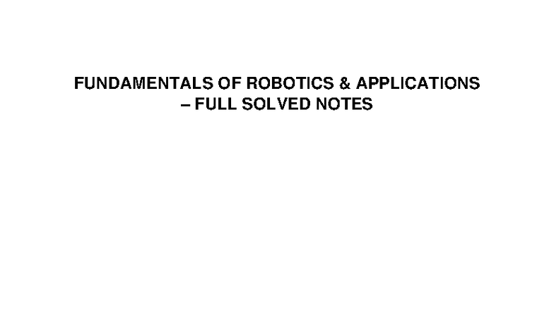 FUNDAMENTALS OF ROBOTICS APPLICATIONS FULL SOLVED NOTES MODULE 1 & 3 ...