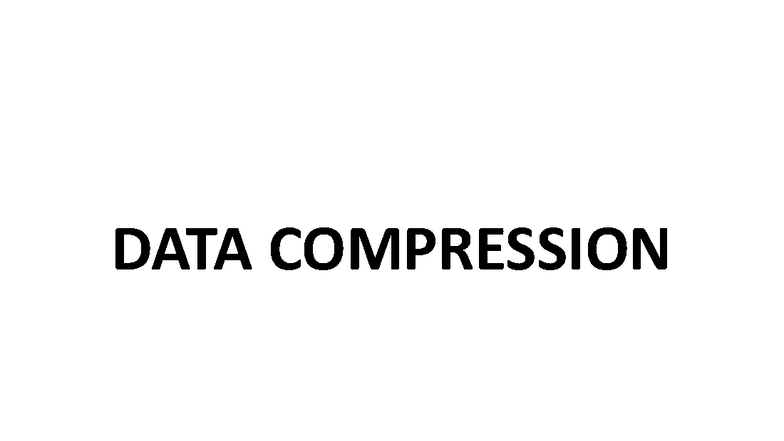 DATA COMPRESSION: WHY COMPRESS DATA? (Lecture-1) - Studocu