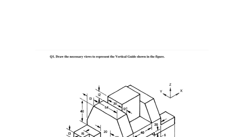 Practice question for midterm - miae 211 - Q1. Draw the necessary views to represent the ...