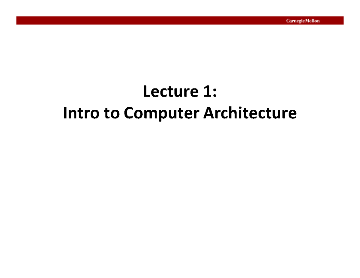L01 Intro - Lecture 1: Intro to Computer Architecture 2 Today’s Agenda ...