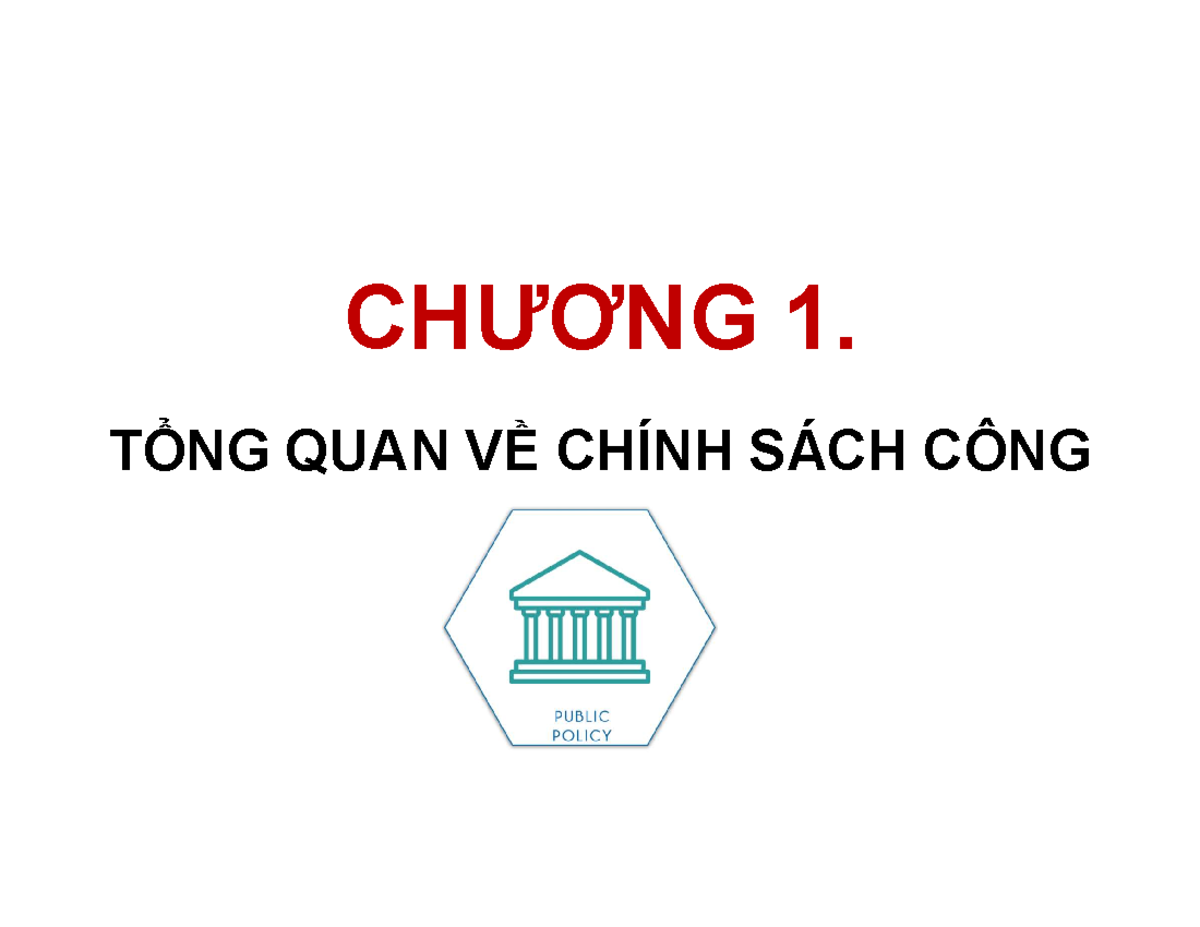 CHƯƠNG 1. TỔNG QUAN VỀ CHÍNH SÁCH CÔNG - Kiến thức Cơ bản và Đặc điểm ...
