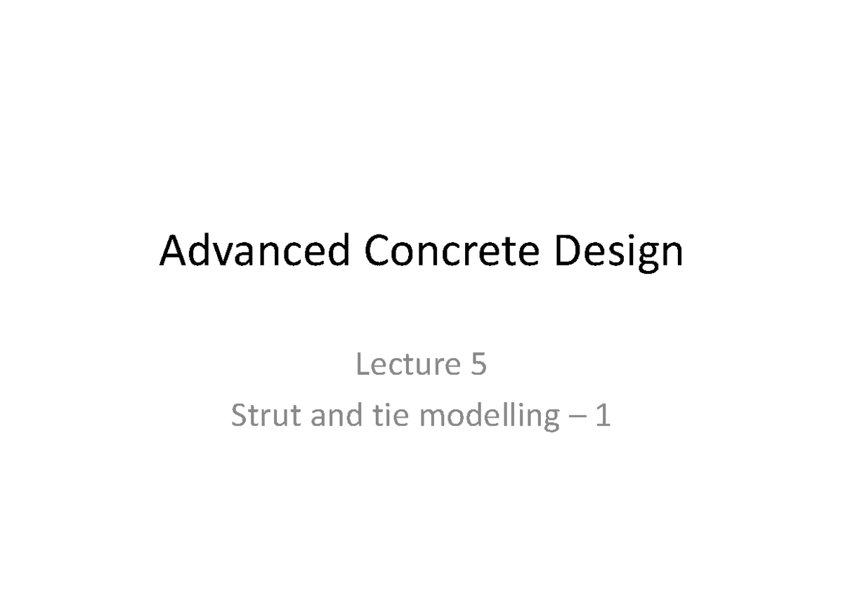 Advanced Concrete Design (ACD) Lecture 5: Strut and Tie Modelling - Studocu