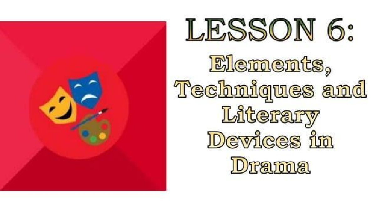 LESSON 6: Elements & Techniques in Drama (ENG 101) - Studocu