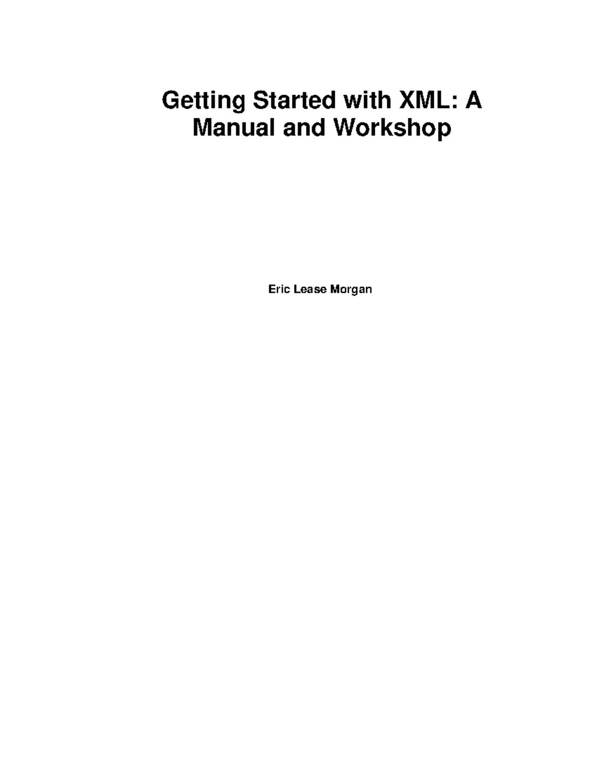 Getting-started XML - XML - Getting Started with XML: A Manual and Workshop Eric Lease Morgan ...