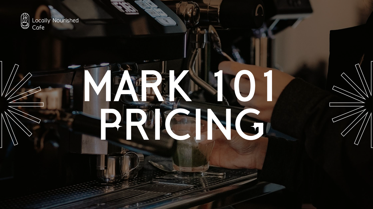 Workshop 5 Week 10 MARK101 - MARK 101 PRICING Locally Nourished Cafe ...