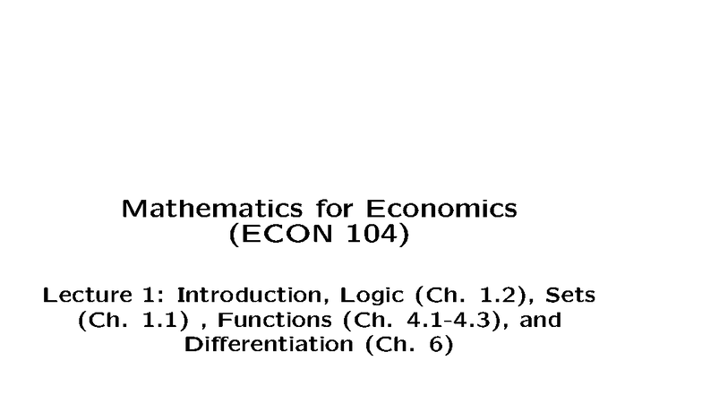 Mathematics for Economics (ECON 104) Lecture 1: Logic & Sets Overview ...