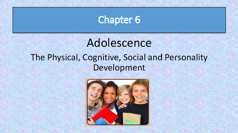 Chapter 6: Adolescent Development - Physical, Cognitive, and Social ...