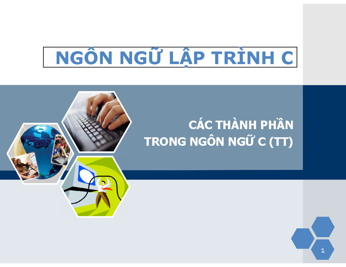 Chapter 2 2 Variables and Expressions GV - 1 NGÔN NGỮ LẬP TRÌNH C CÁC THÀNH PHẦN TRONG NGÔN NGỮ ...