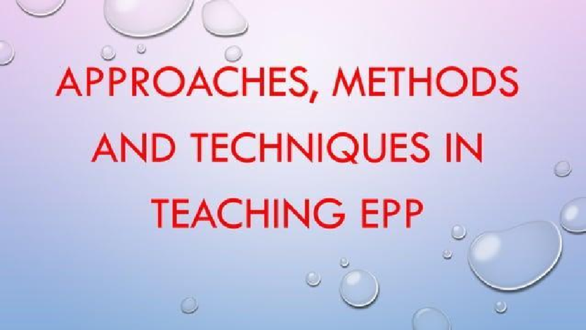 Approaches, Methods, and Techniques in Teaching EPP: A Comprehensive Guide - Studocu