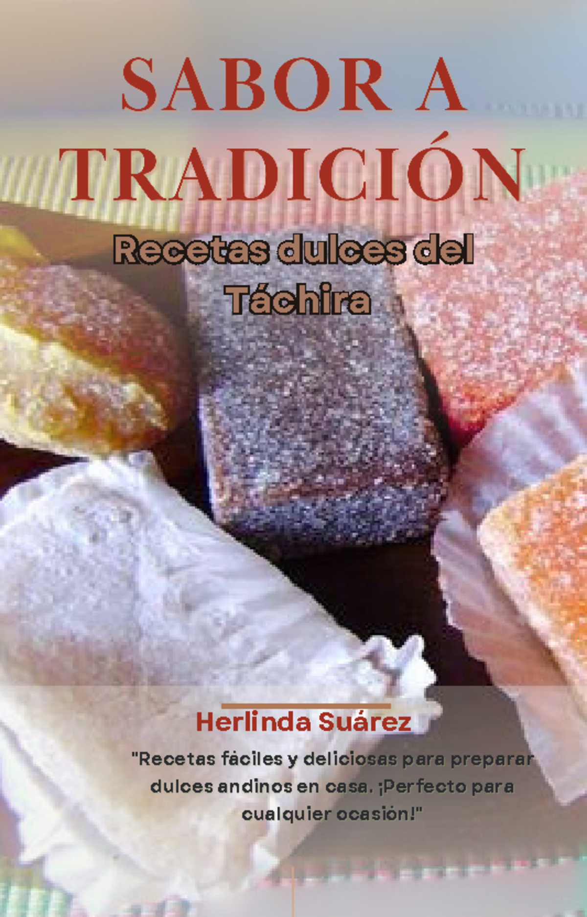 Recetas Dulces Típicos de Táchira: Sabores Andinos en Casa - Studocu