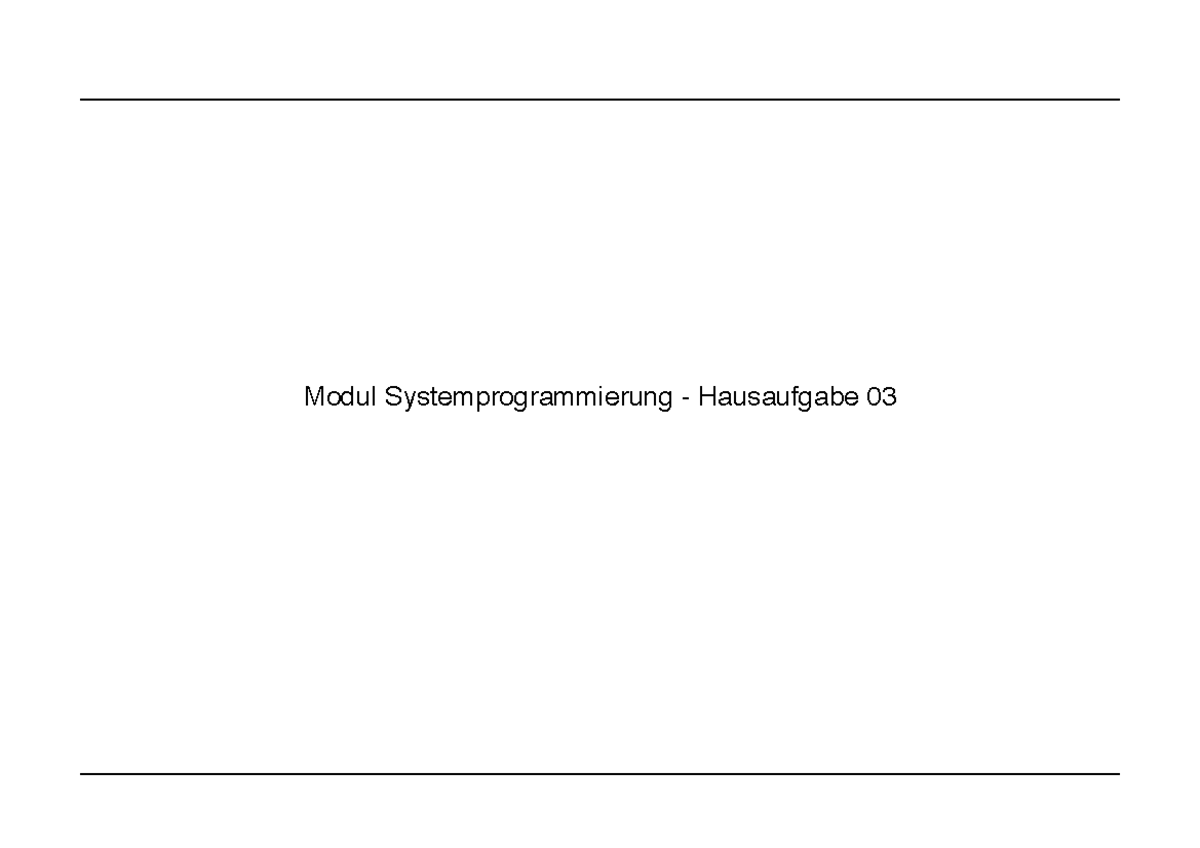 Hausaufgabe 3 - Modul Systemprogrammierung - Hausaufgabe Wie in der Vorlesung: Je höher der Wert ...