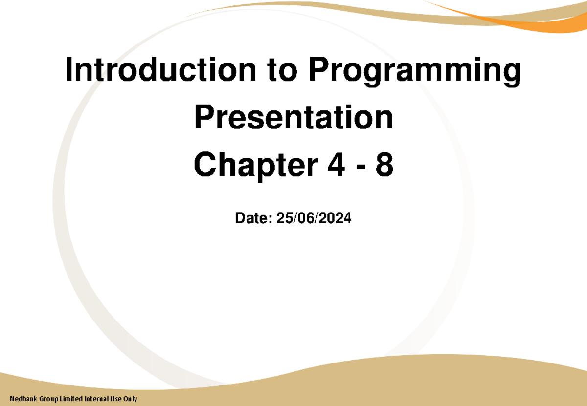 ICT1511 Presentation(Chapter 4- 8) - Introduction to Programming Presentation Chapter 4 - 8 Date ...