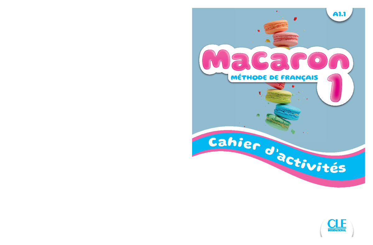 Macaron 1 Cahier d'Activités A1: Méthode de Français 2022 - Studocu