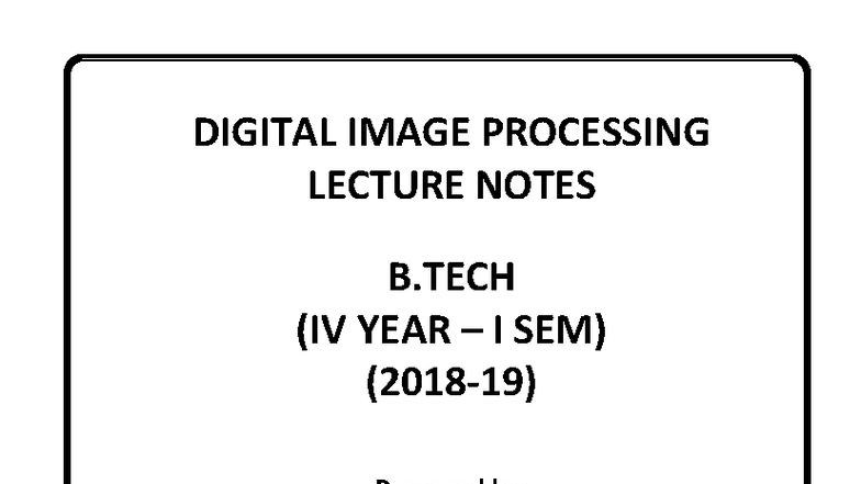 DIGITAL IMAGE PROCESSING LECTURE NOTES B.TECH IV YEAR I SEM - Studocu