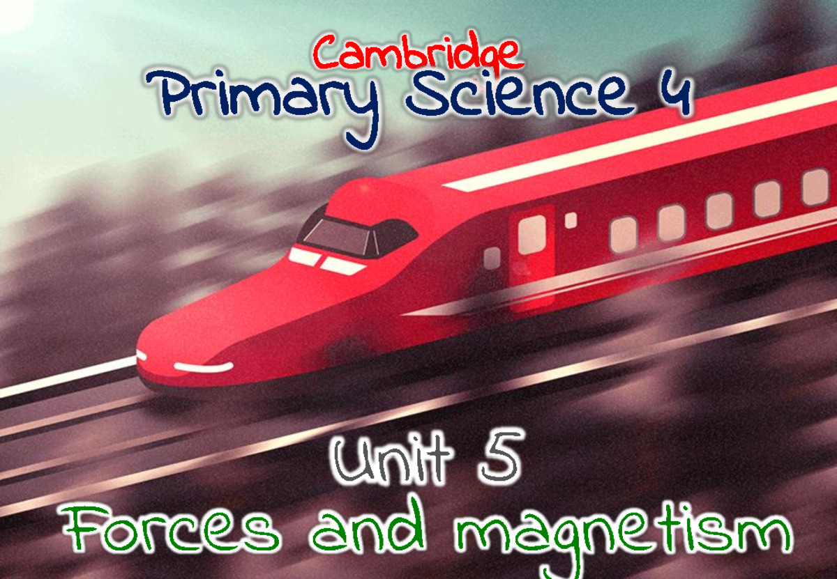 Cambridge Primary Science 4 Unit 5: Forces & Magnetism Overview - Studocu