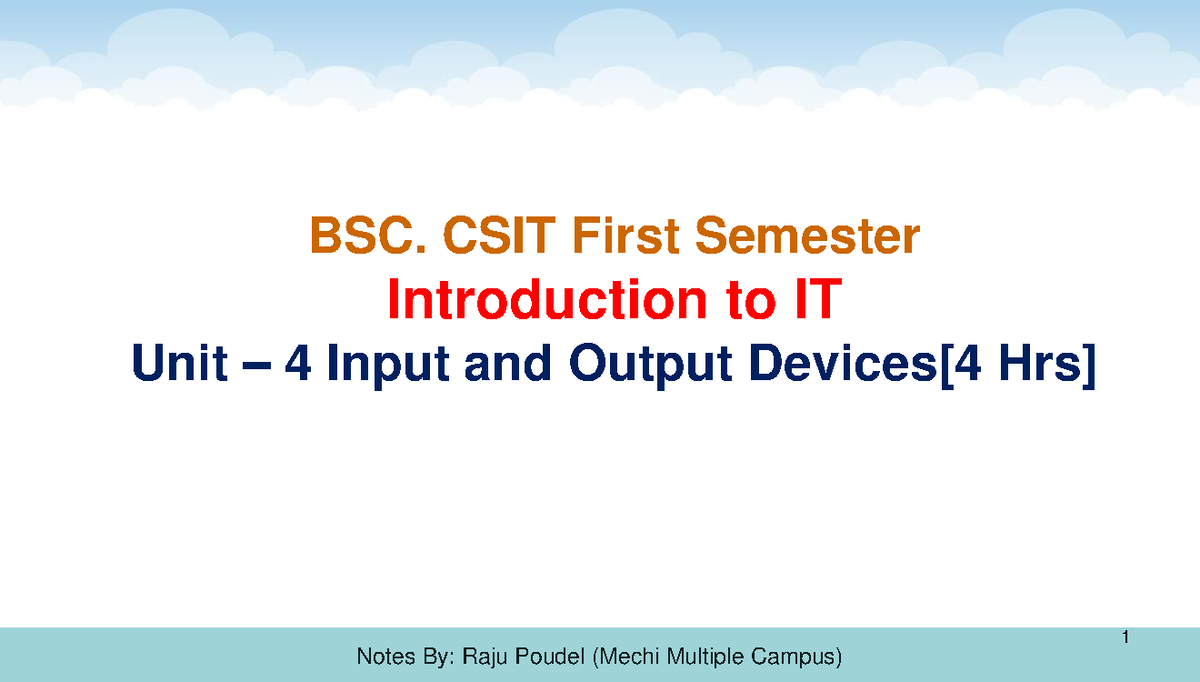 Unit -4 Input and Output Devices - BSC. CSIT First Semester Introduction to IT Unit 3 4 Input ...