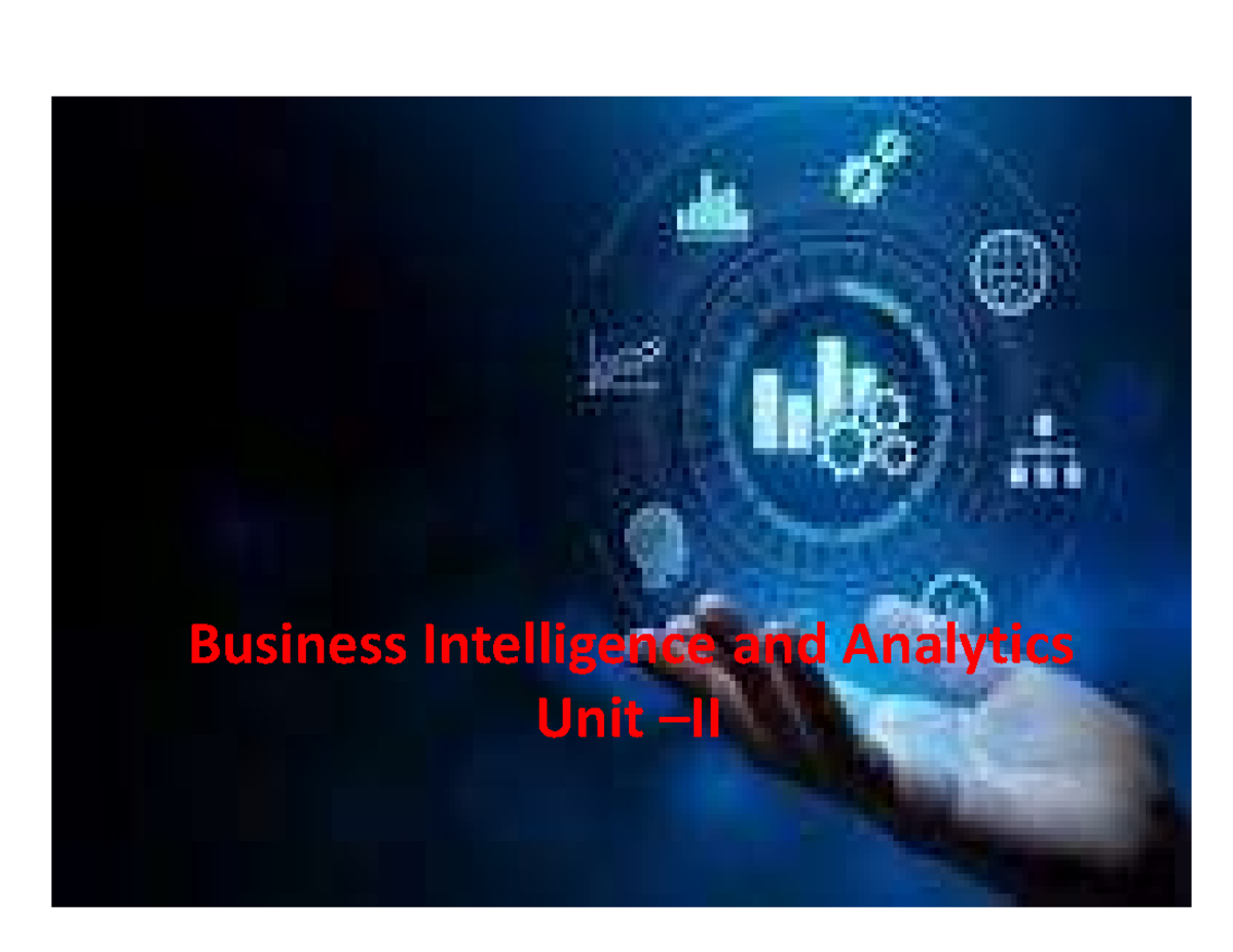 BIA Unit 2 - Business Intelligence and Analytics Unit –II Basics : BUSINESS INTELLIGENCE ...