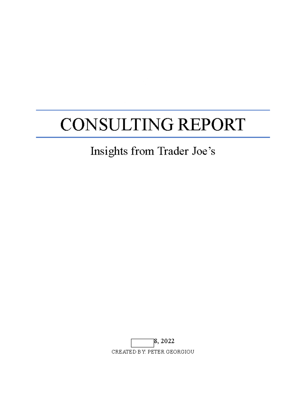Consulting Report-Trader Joe's - CONSULTING REPORT Insights from Trader Joe’s 8, 2022 CREATED BY ...