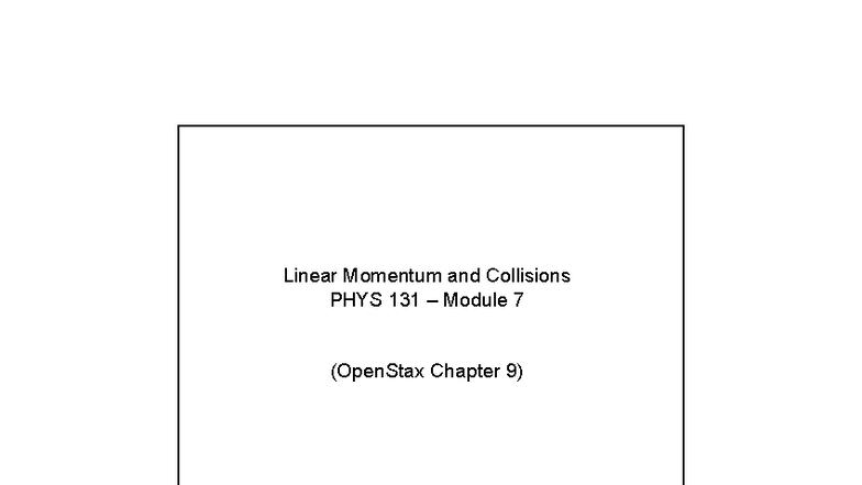 Linear Momentum and Collisions PHYS 131 Module 7 - Post-Lecture Notes ...