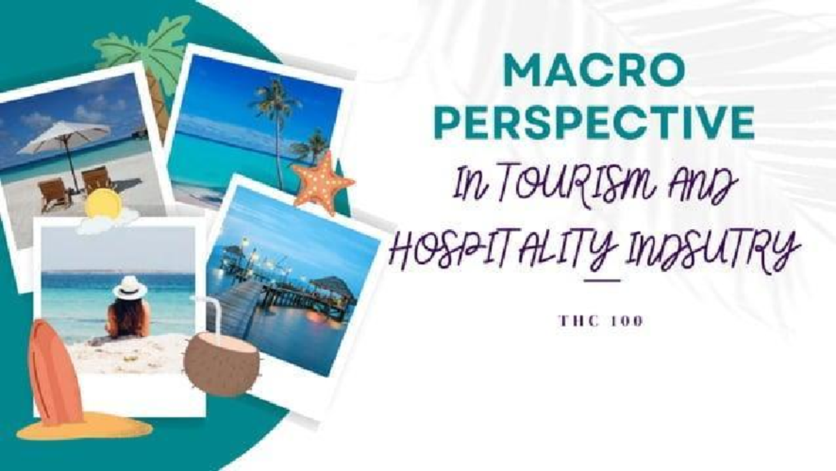 MACRO PERSPECTIVE IN TOURISM AND HOSPITALITY THC 100 CHAPTER 1 OVERVIEW ...