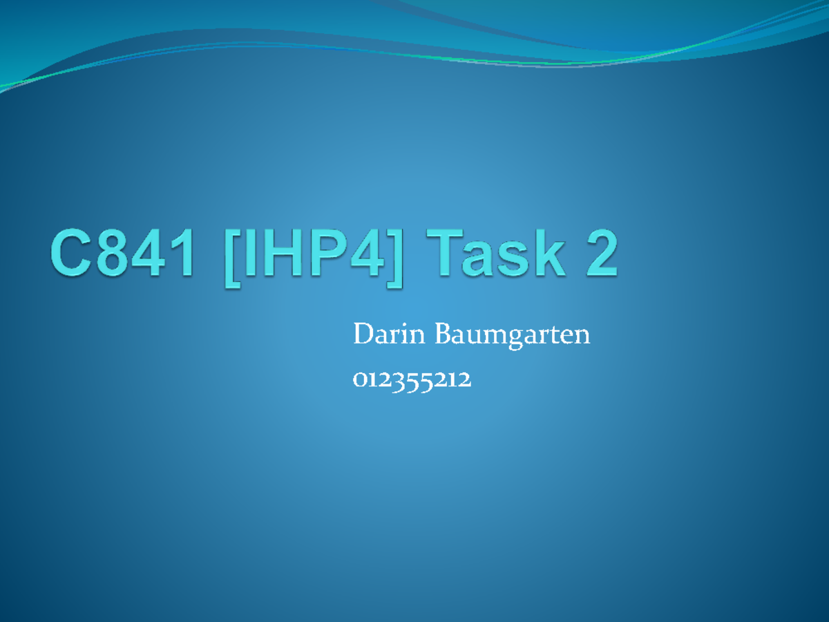 C841 Task 2 - C841 Task 2 - Darin Baumgarten 012355212 A1/A1a. Relevant ...