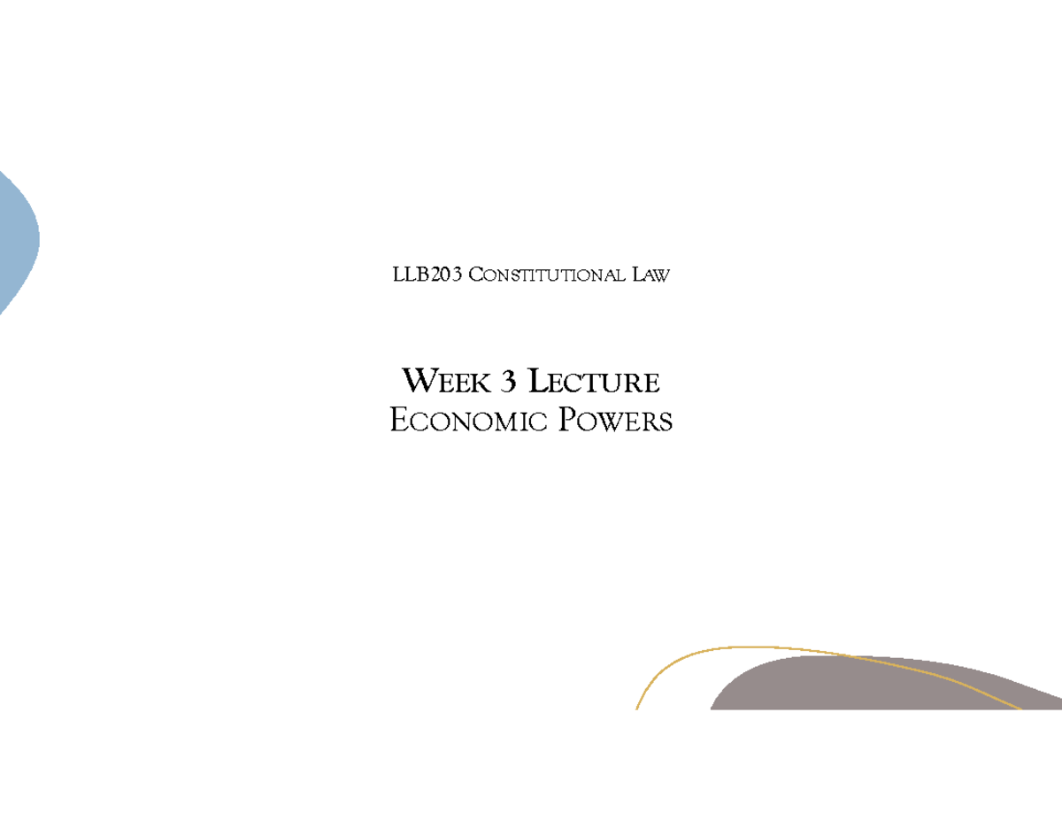 LLB203 Constitutional Law Week 3 Lecture: Economic Powers Part 1 - Studocu
