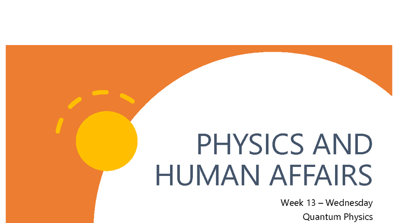 PHYSICS AND HUMAN AFFAIRS Week 13 Quantum Physics Notes: Wave-Particle ...