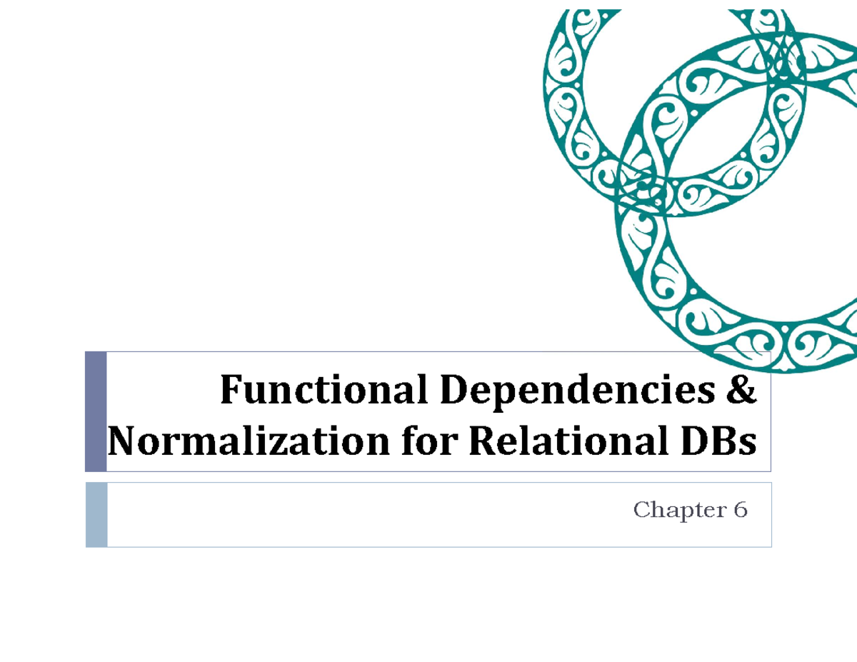 6 FD - Chap 6 - Functional Dependencies & Normalization for Relational DBs Chapter 6 Contents 1 ...