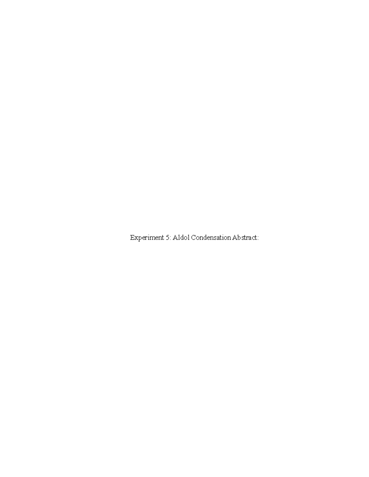 Experiment 5 - lab - Experiment 5: Aldol Condensation Abstract: Abstract: An aldol condensation ...