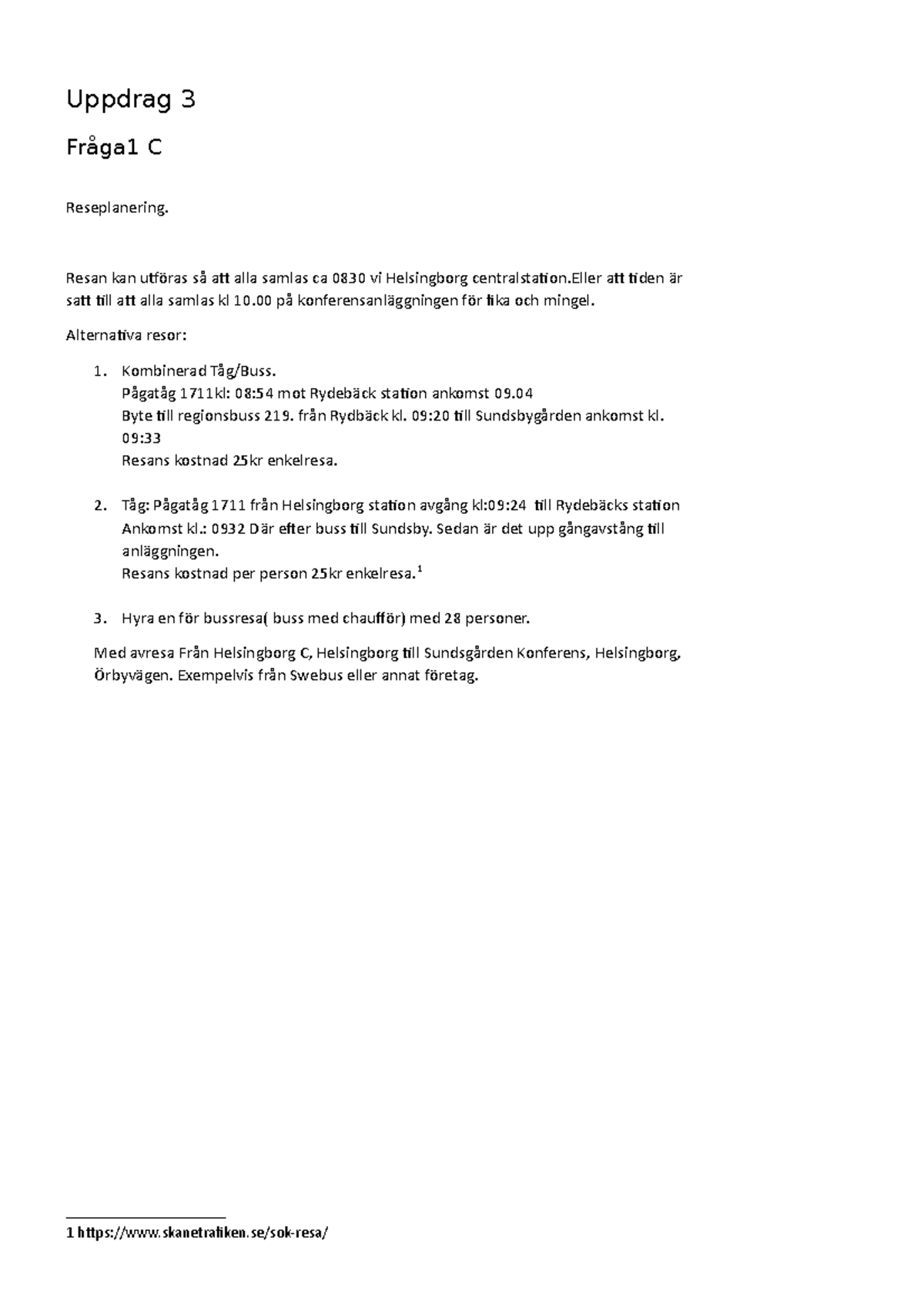 Uppdrag 3 Reseplanering - Uppdrag 3 Fråga1 C Reseplanering. Resan kan ...