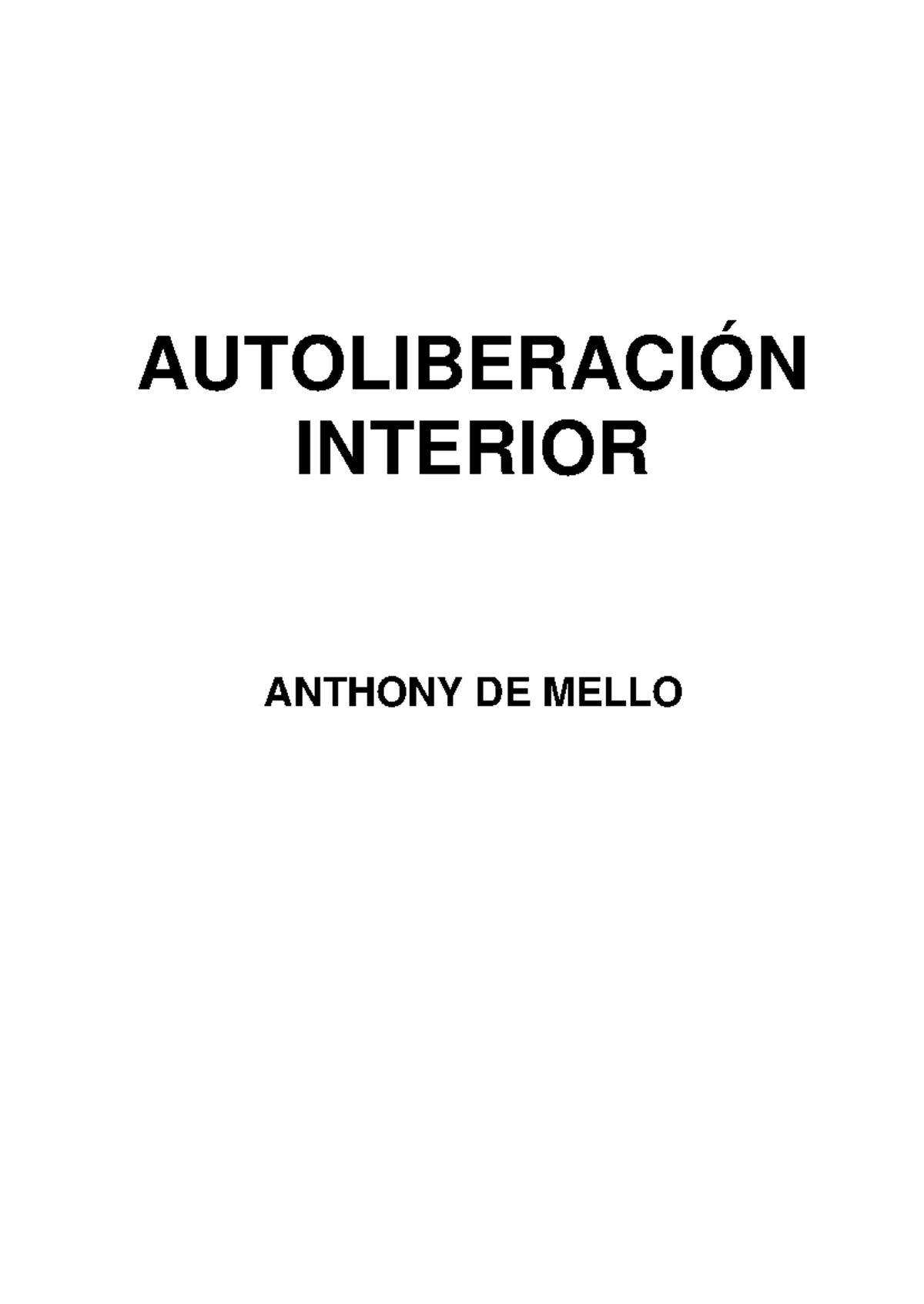 AUTOLIBERACIÓN INTERIOR: Reflexiones de Anthony de Mello - Studocu