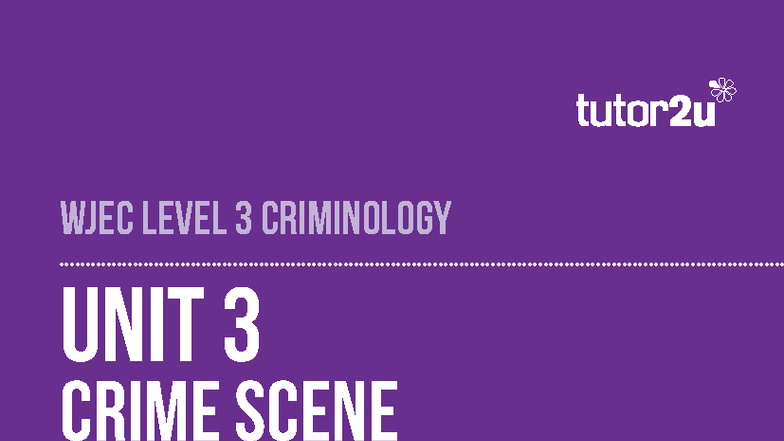 WJEC Level 3 Criminology Unit 3: Crime Scene to Courtroom Study Guide - Studocu