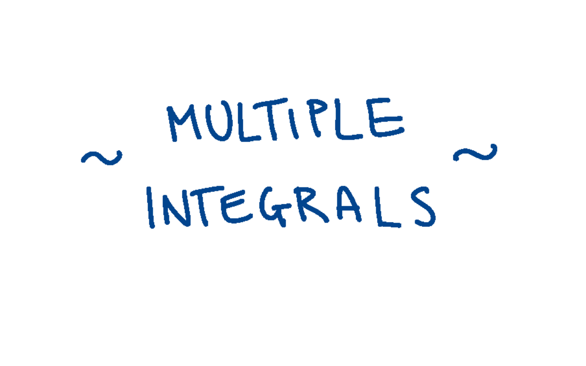 Multiple Integrals in Integral Calculus F: DAIR IR 397b Lecture Notes ...