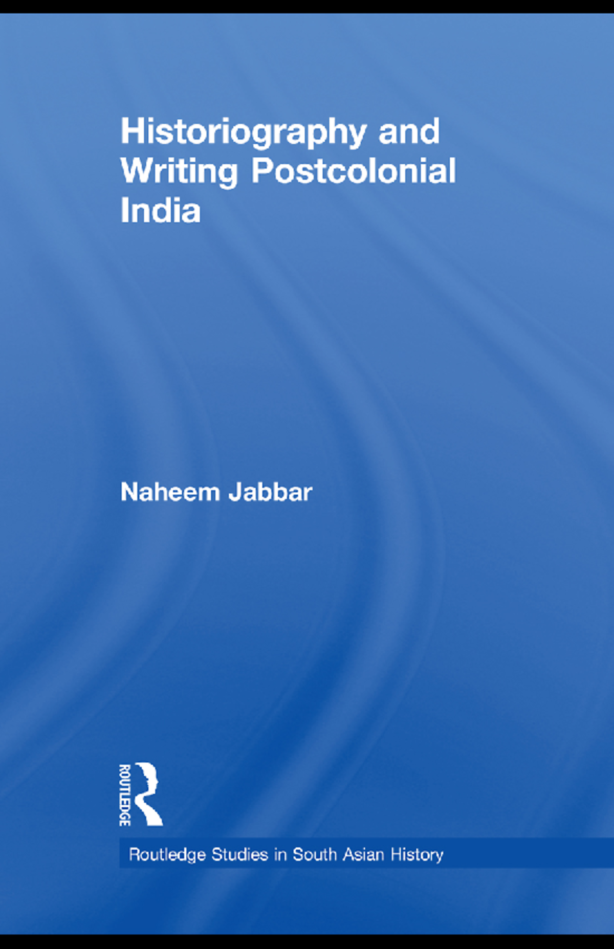 history of india - Historiography and Writing Postcolonial India This ...