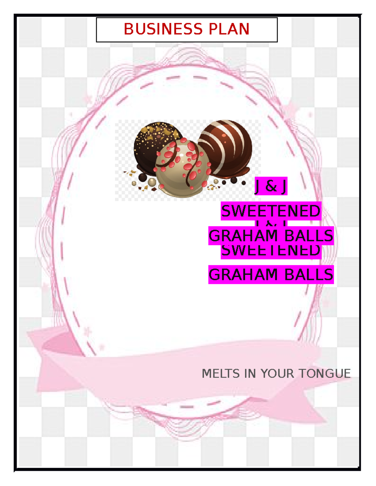 Business PLAN( Graham BALL) - J & J SWEETENED GRAHAM BALLS MELTS IN ...