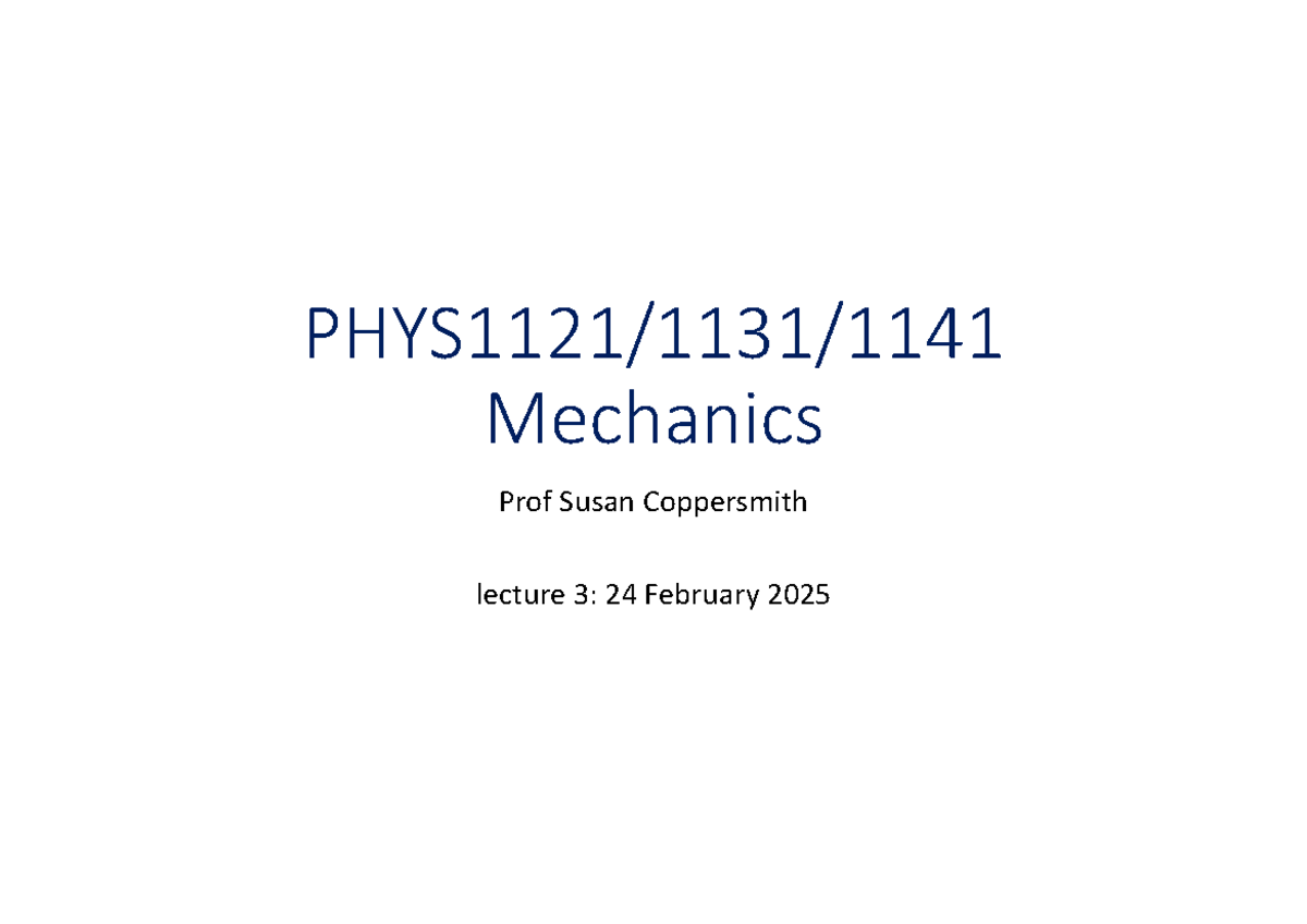 Lecture 3 Coppersmith - PHYS1121/1131/ Mechanics Prof Susan Coppersmith ...