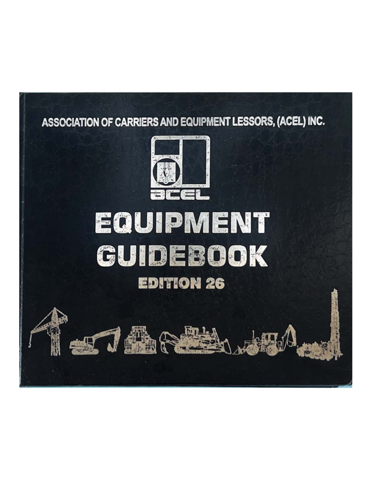 ACEL Equipment Guidebook Edition 26: Comprehensive Rental Rates Guide ...