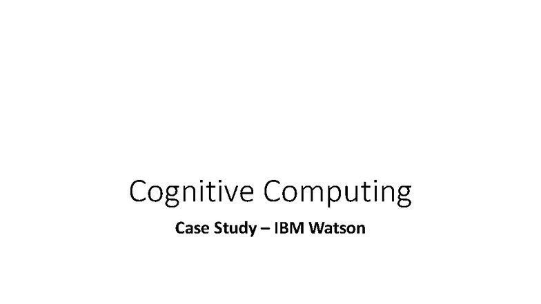Cognitive Computing Case Study: IBM Watson Analysis (CS-101) - Studocu