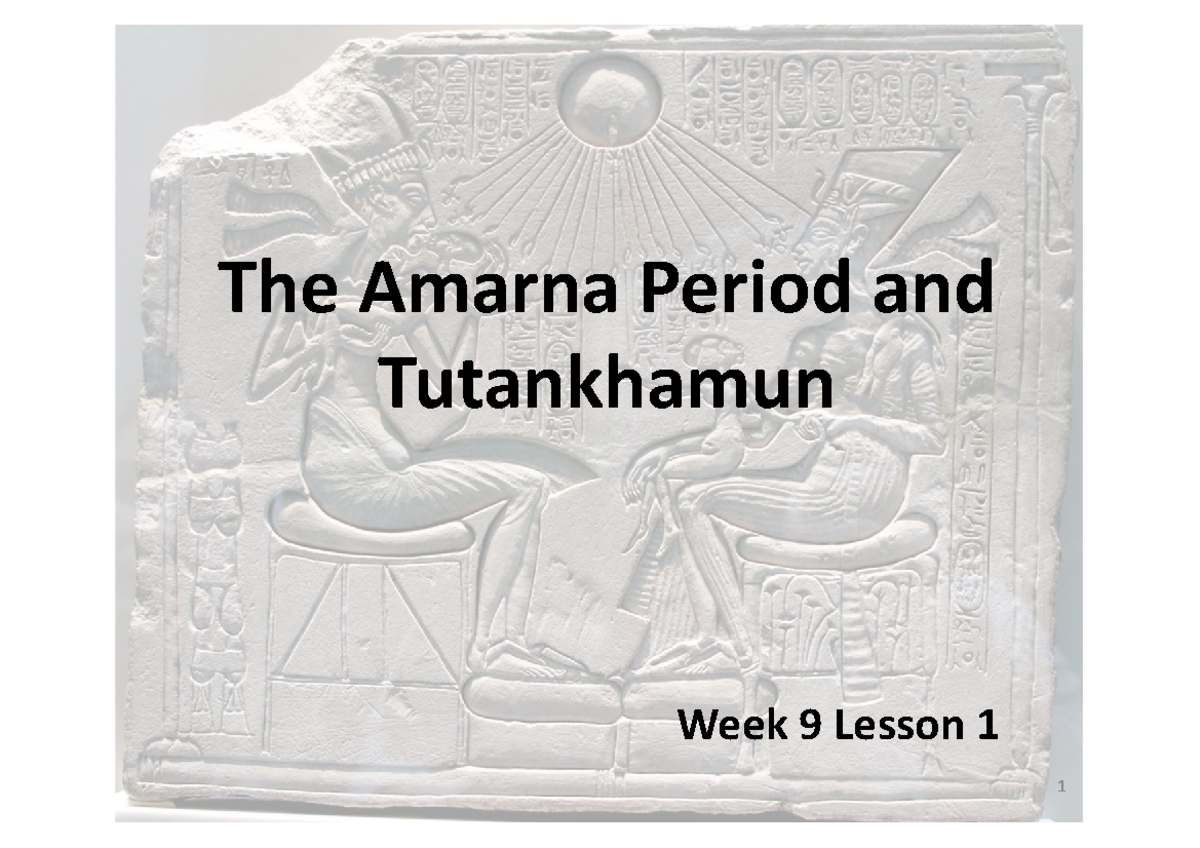 W9 1 Amarna Period & Tutankhamun: A Revolutionary Era in Egypt - Studocu
