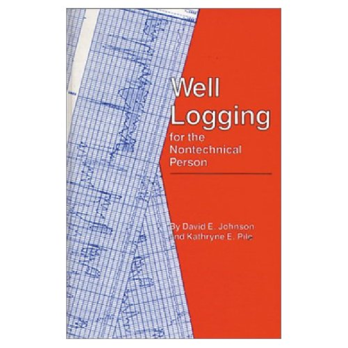 Well Logging for the Nontechnical Person: A Comprehensive Guide (Z ...