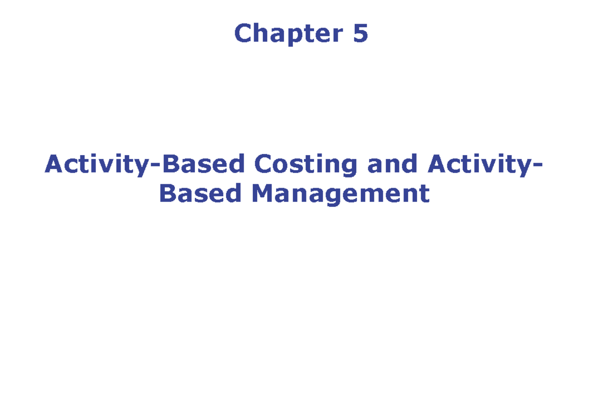 Chapter 5 slides - lecture notes - Chapter 5 Activity-Based Costing and ...