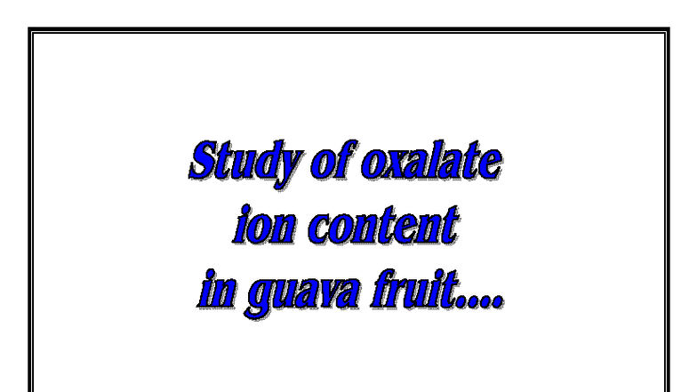 Study of Oxalate Ion Content in Guava - Class XII Project Report - Studocu