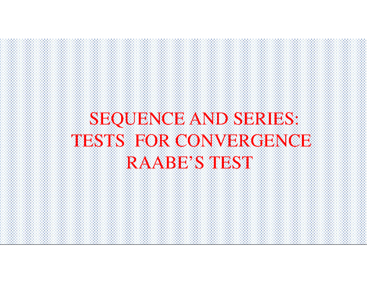 Raabe's Test for Convergence: SEQUENCE AND SERIES (MATH 101) - Studocu